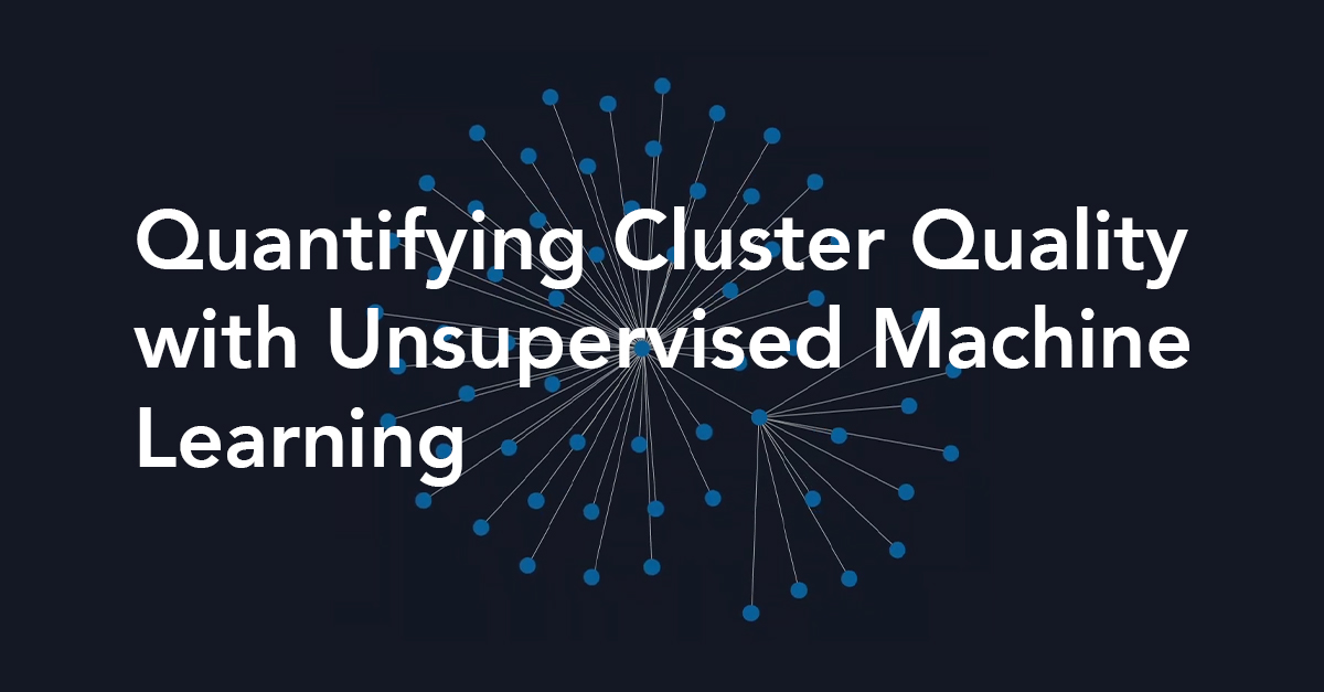 Quantifying Cluster Quality with Unsupervised Machine Learning - DataVisor Quantifying Cluster Quality with Unsupervised Machine Learning - DataVisor
